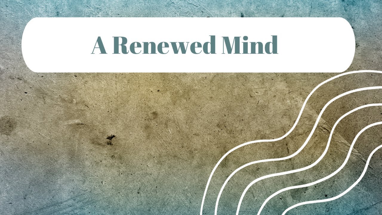 A Renewed Mind - YouTube
