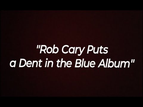 "ROB CARY PUTS A DENT IN THE BLUE ALBUM" - YouTube