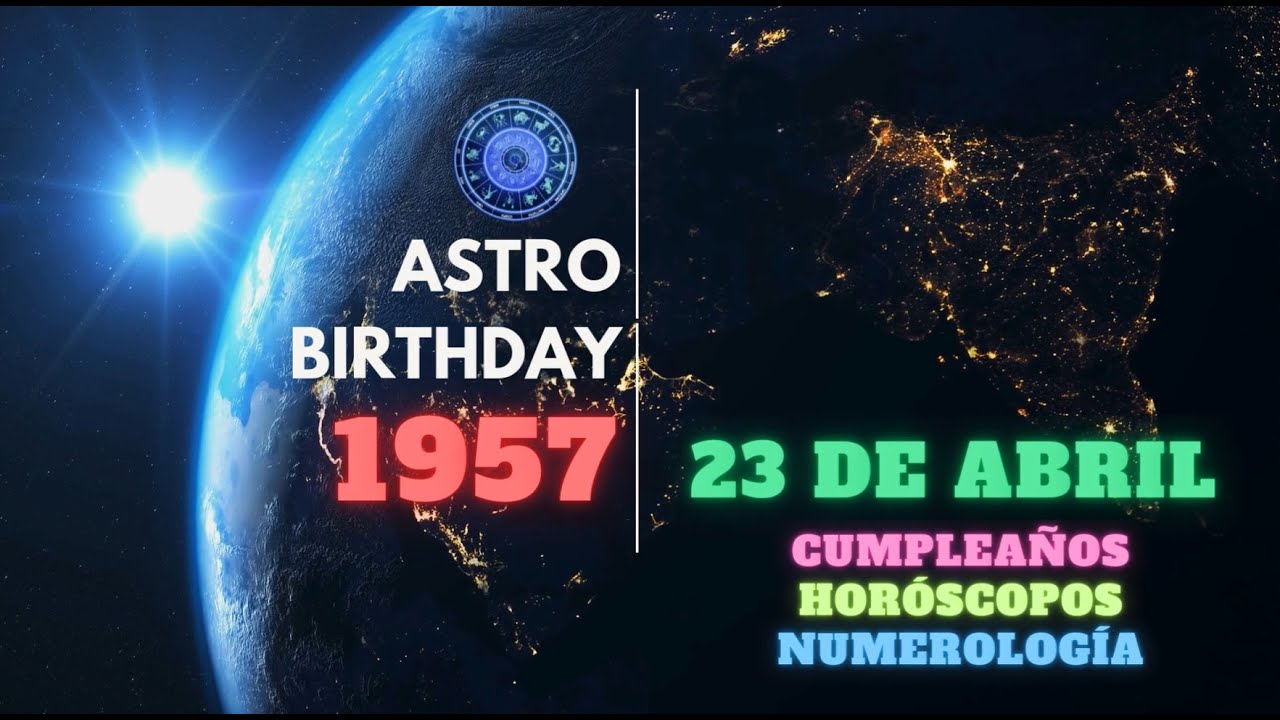 April 23, 1957 / 23 de abril de 1957. Astro Birthday. Horóscopos ...