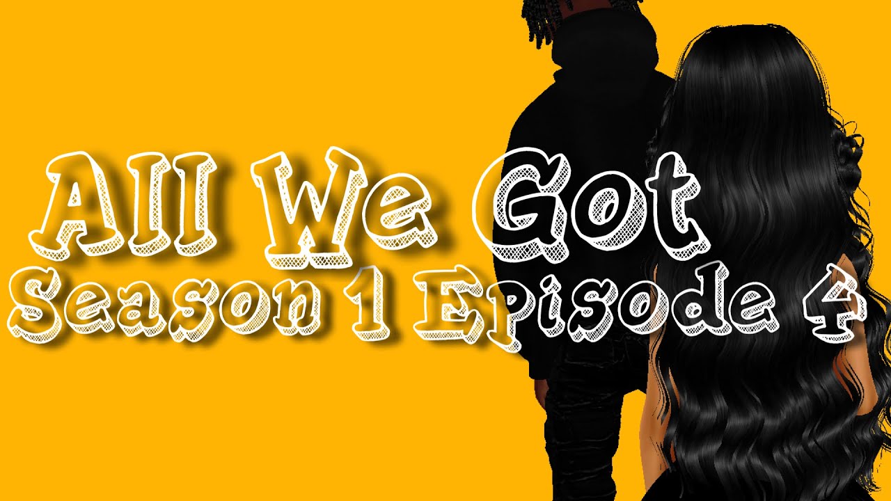 IMVU SERIES | All We Got | S1 EP4 - YouTube