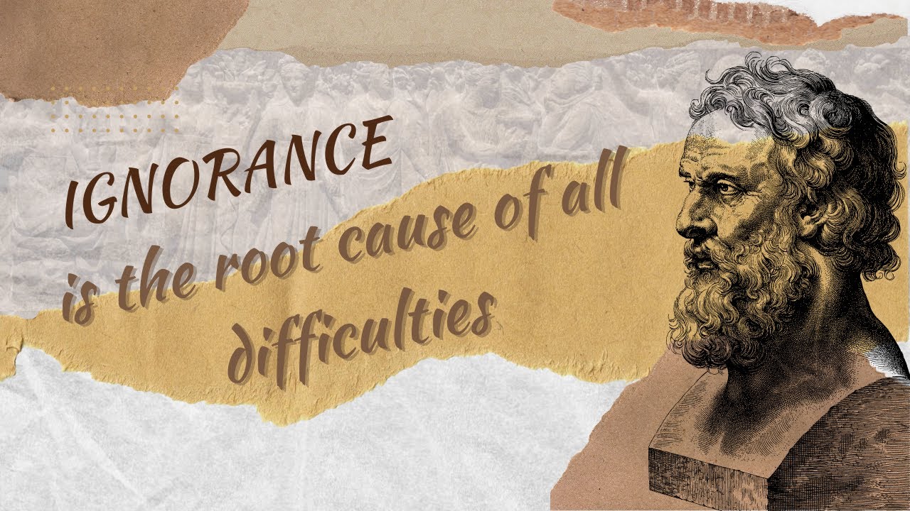 Ignorance is the root cause of all difficulties | Problem Solving Credo ...