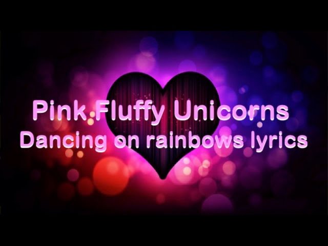 Pink Fluffy Unicorns Dancing On Rainbows Lyrics