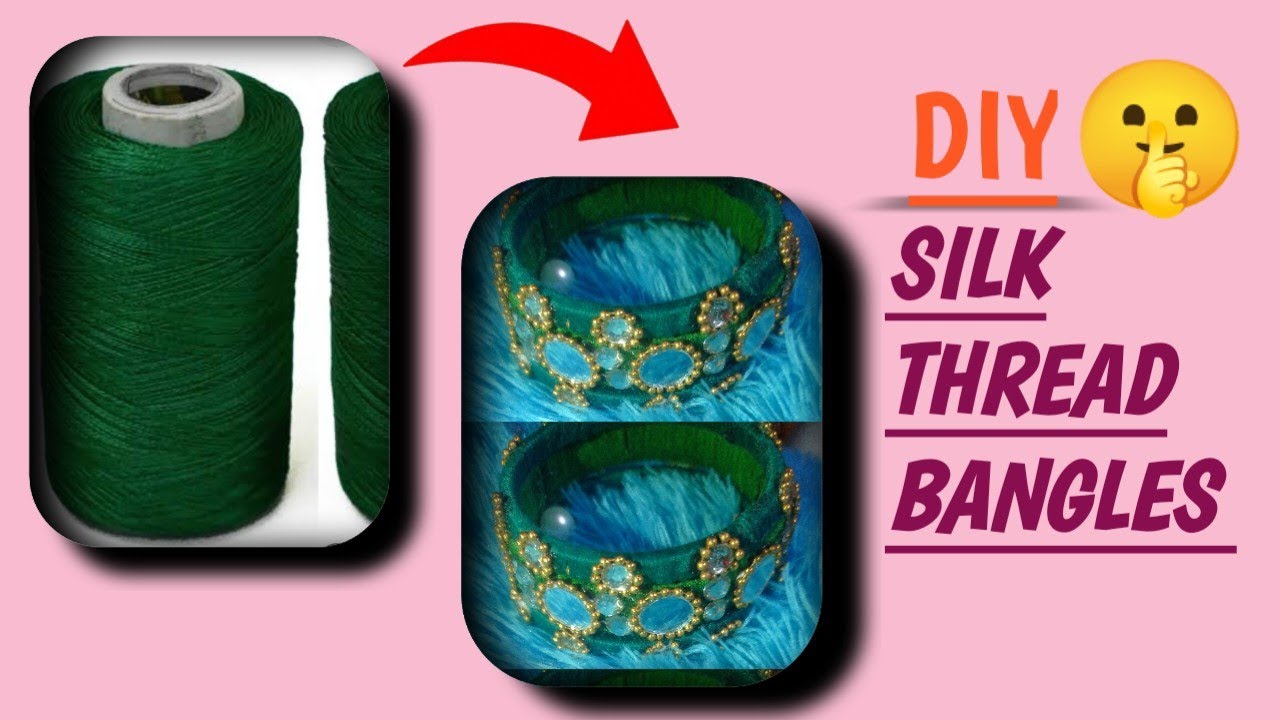 Silk Thread Bangle | How to make silk thread bangle at home | Silk ...