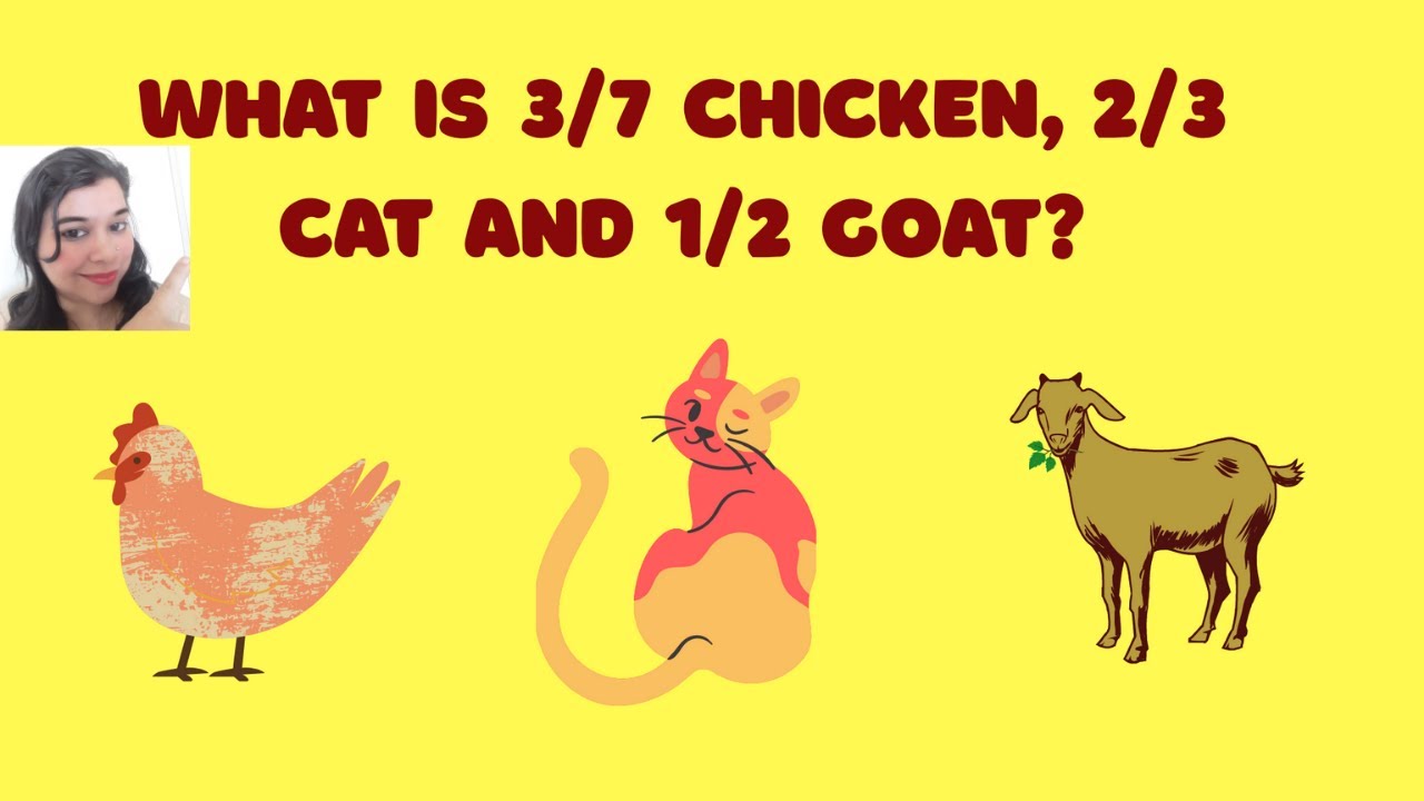 What Is 3 7 Chicken 2 3 Cat And 1 2 Goat YouTube What Is 3 7 Chicken 2 3 Cat And 1 2 Goat YouTube