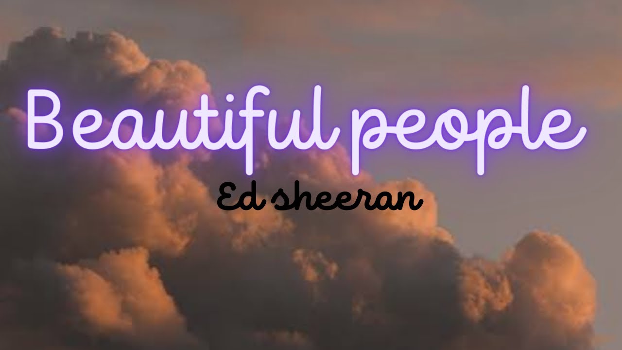 Beautiful people(Lyrics)-Ed Sheeran (feat.Khalid) - YouTube Music