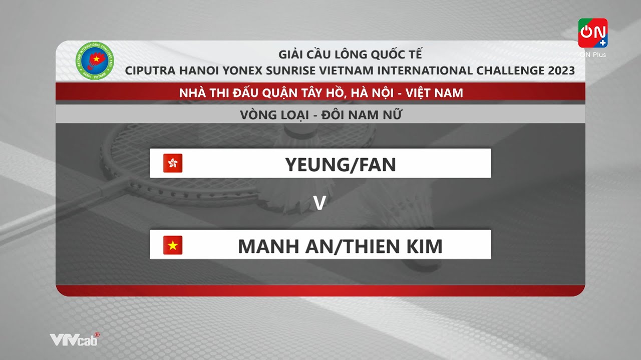 🔴Full | Yeung/Fan - Mạnh An/Thiên Kim | Giải cầu lông quốc tế Ciputra ...