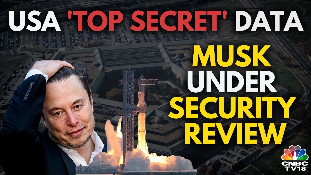 Elon Musk And SpaceX Face Security Review From US Govt | N18G | CNBC ...
