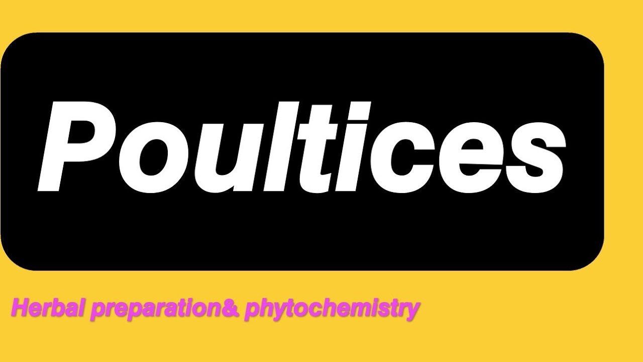 Poultices || Types, formation herbs used, uses & storage || Herbal ...