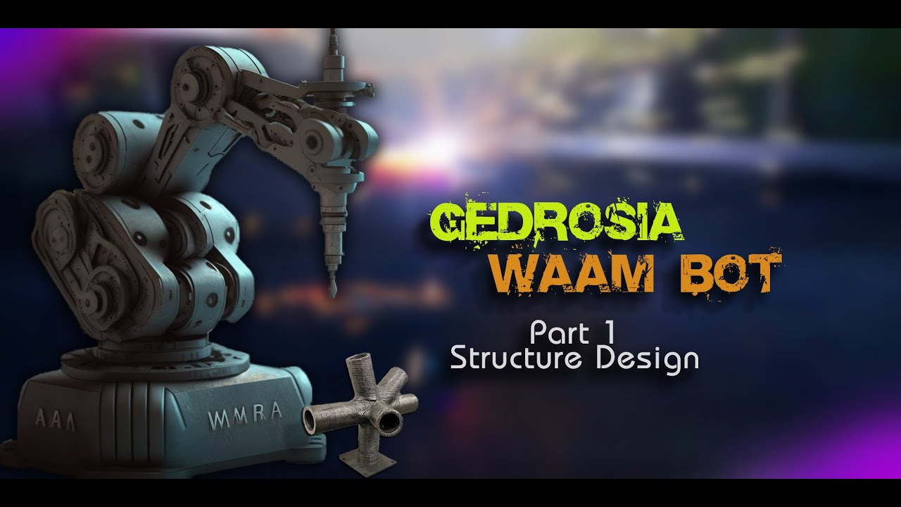 Gedrosia WAAM Bot - Design Structure - Part 1 / Welder 3d Printer - YouTube