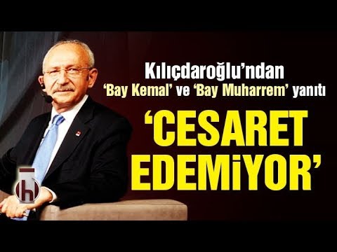 Kılıçdaroğlu'ndan Erdoğan'a Bay Kemal ve Bay Muharrem yanıtı