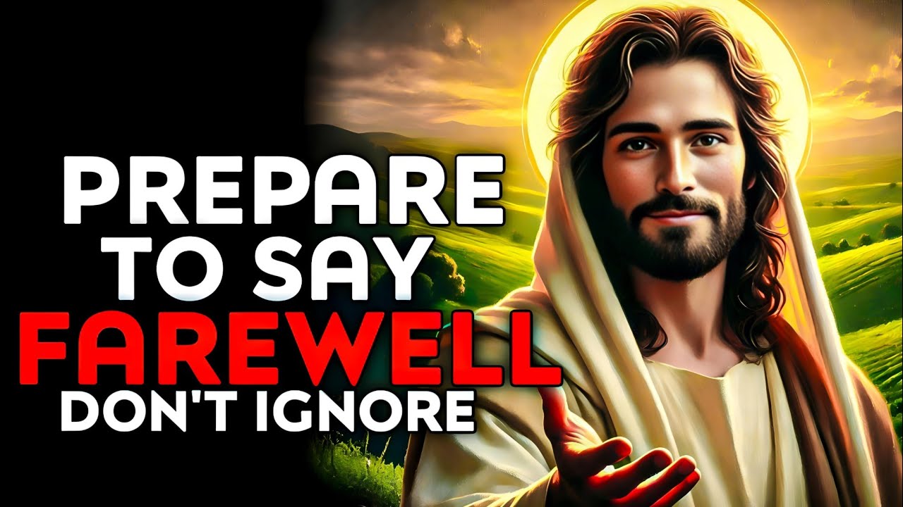 God Says : Prepare To Say Farewell | God Message Today | God Helps ...