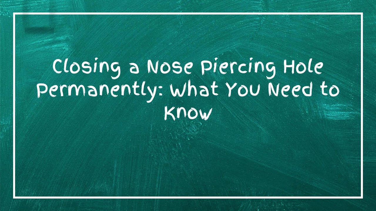Closing a Nose Piercing Hole Permanently: What You Need to Know - YouTube