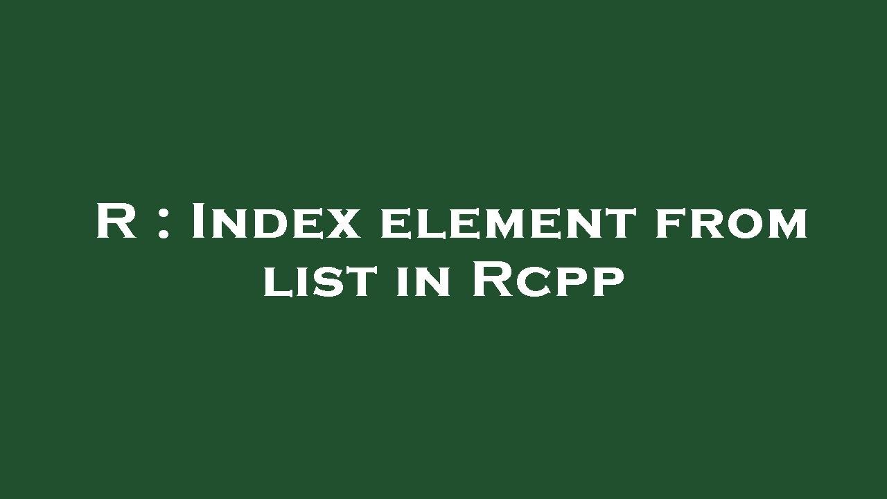 R Index Element From List In Rcpp YouTube r-index-element-from-list-in-rcpp-youtube