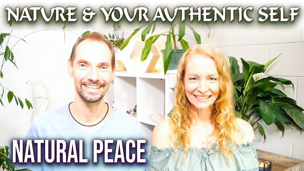 NATURE & YOUR AUTHENTIC SELF: NATURAL PEACE as you Connect ~ Spirit of ...