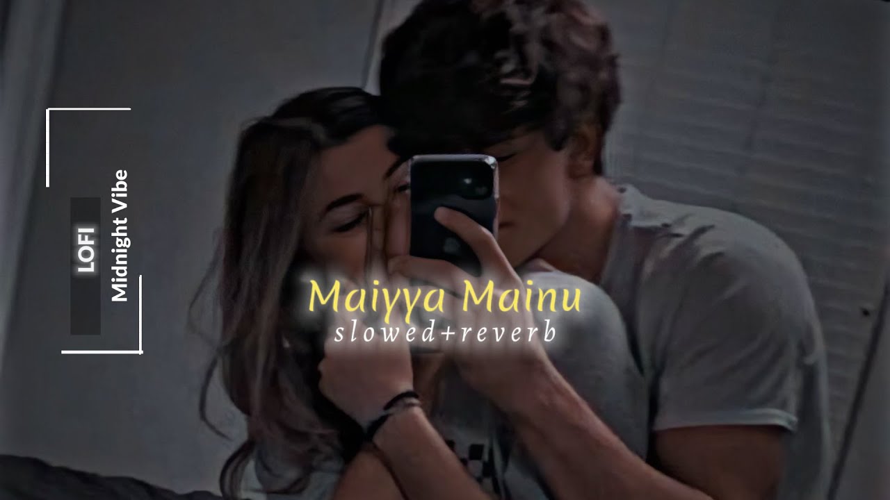 Maiyya Mainu - (Slowed + Reverb) Lofi-Remix | Sachet-Parampara - YouTube
