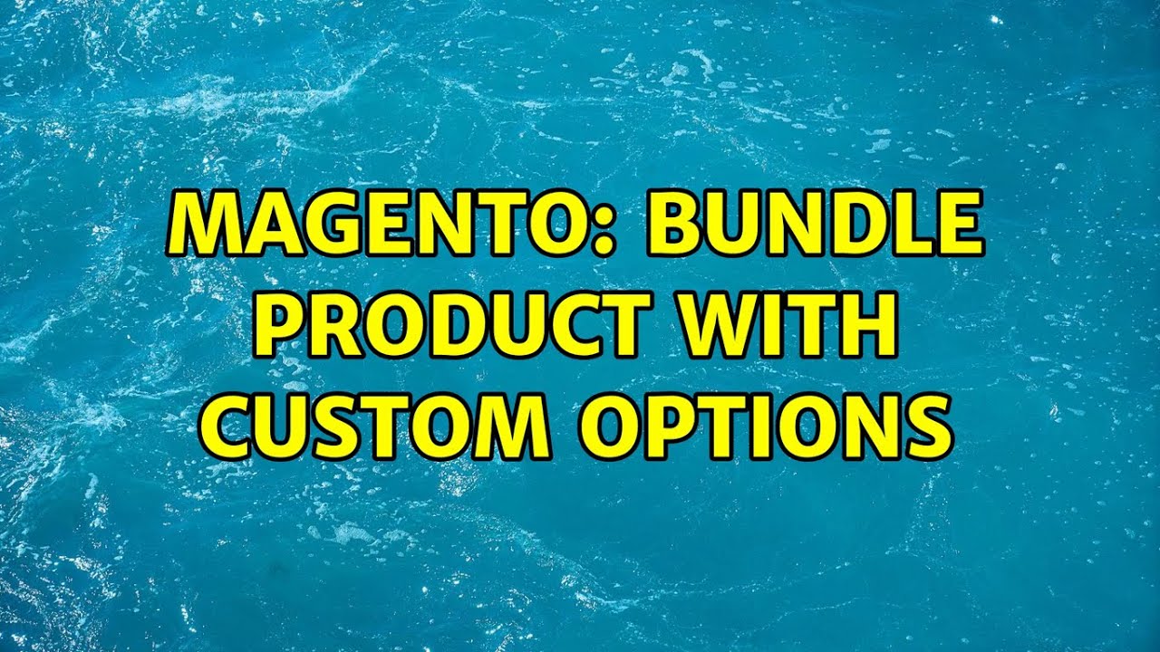 Magento: Bundle product with custom options (2 Solutions!!) - YouTube