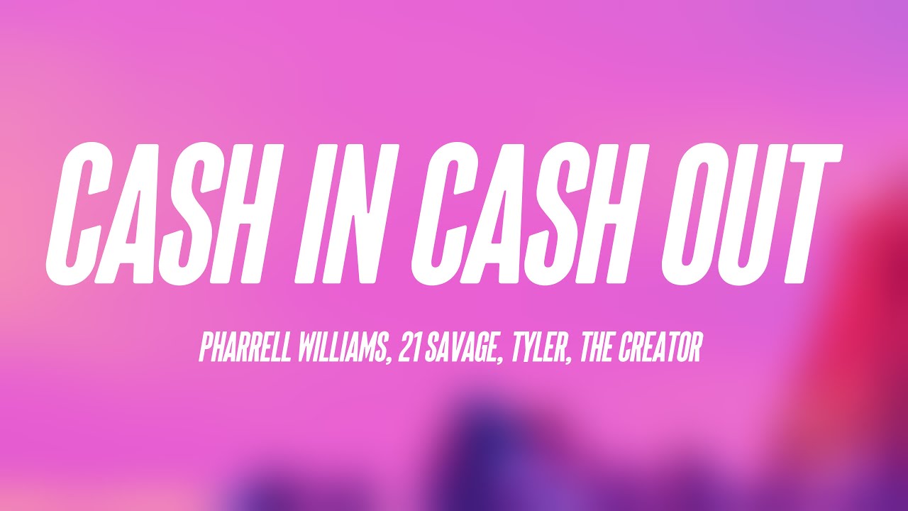 Cash In Cash Out - Pharrell Williams, 21 Savage, Tyler, The Creator ...