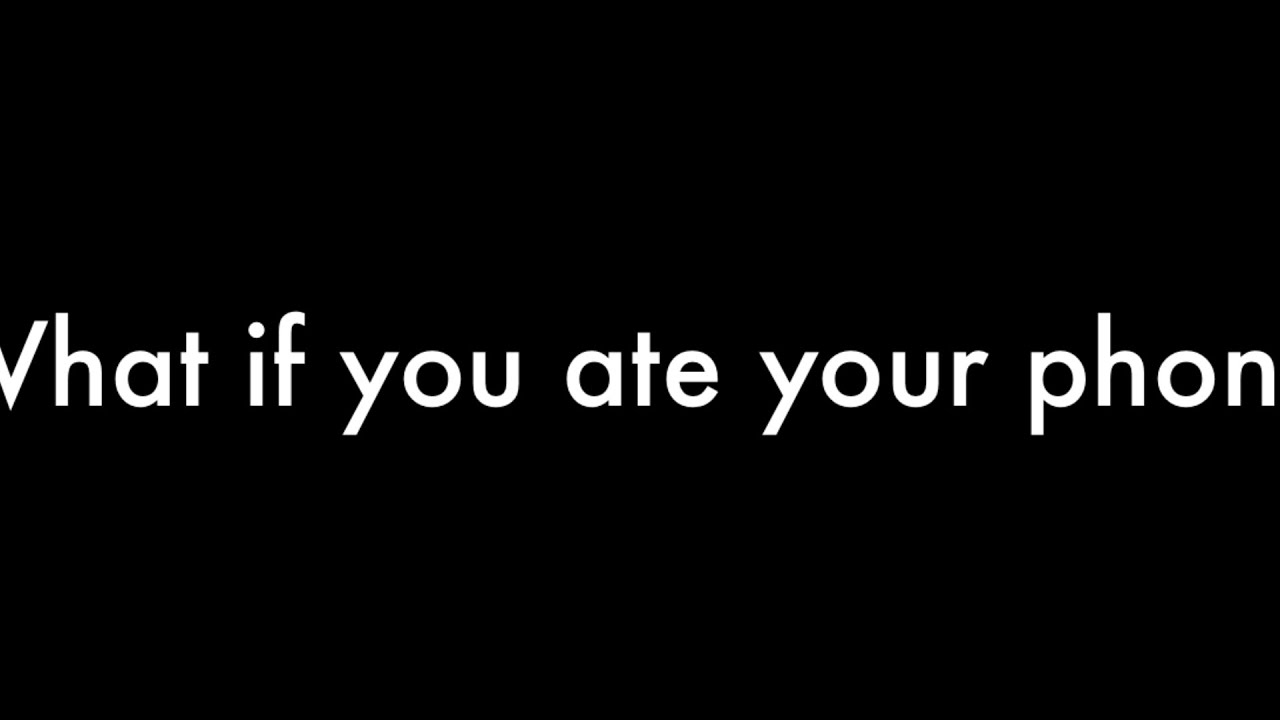 What is you ate your phone - YouTube