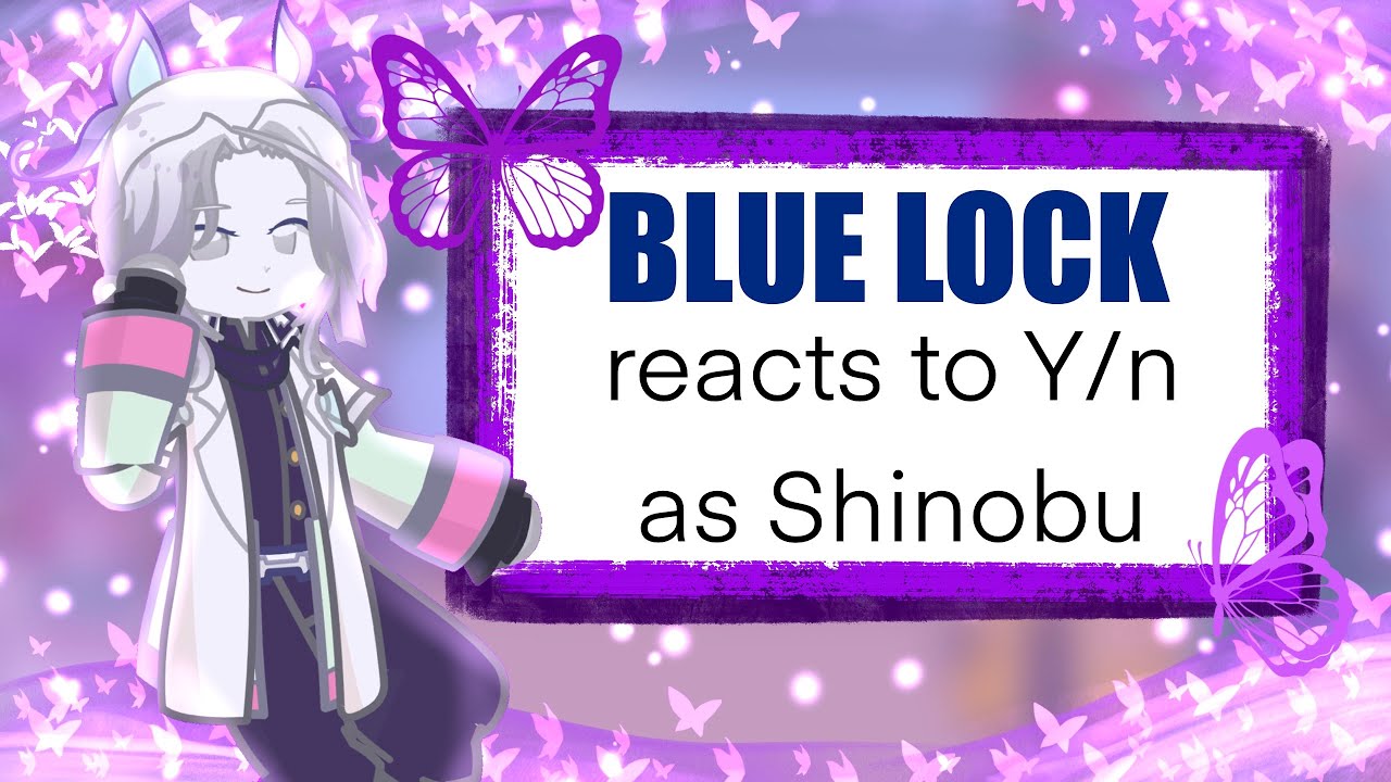 Blue lock react to Y/n as Shinobu Kocho || Demon slayer AU kinda || 2x ...