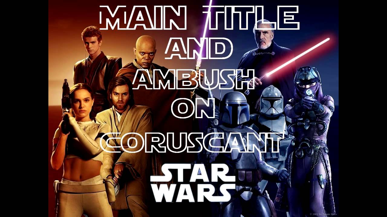 Main Theme and Ambush On Coruscant - Star Wars Episode II Attack of the ...