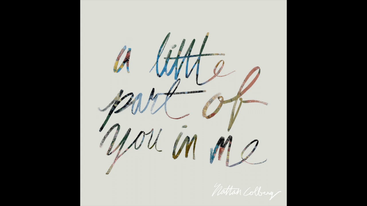 Nathan Colberg // A Little Part of You in Me - YouTube