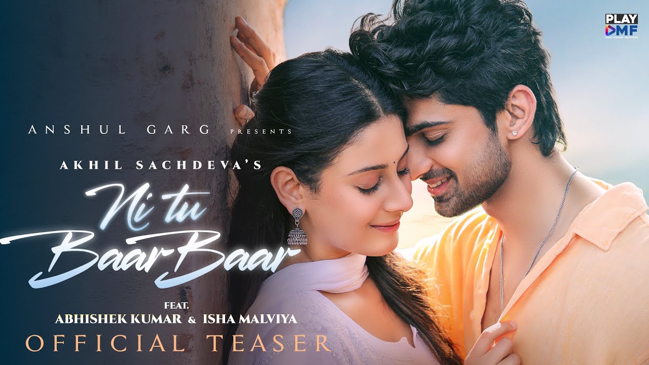 Ni Tu Baar Baar (Teaser) - Akhil Sachdeva | Abhishek kumar & Isha ...