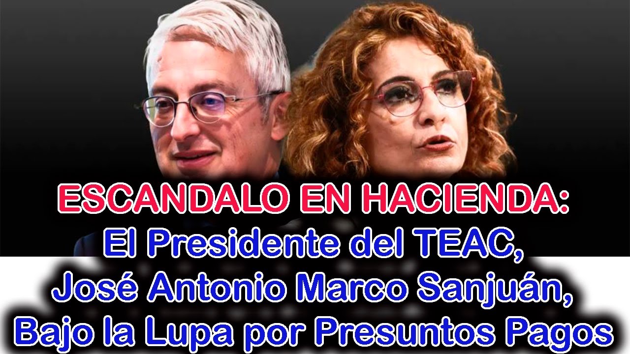 Escándalo en Hacienda El Presidente del TEAC, José Antonio Marco ...
