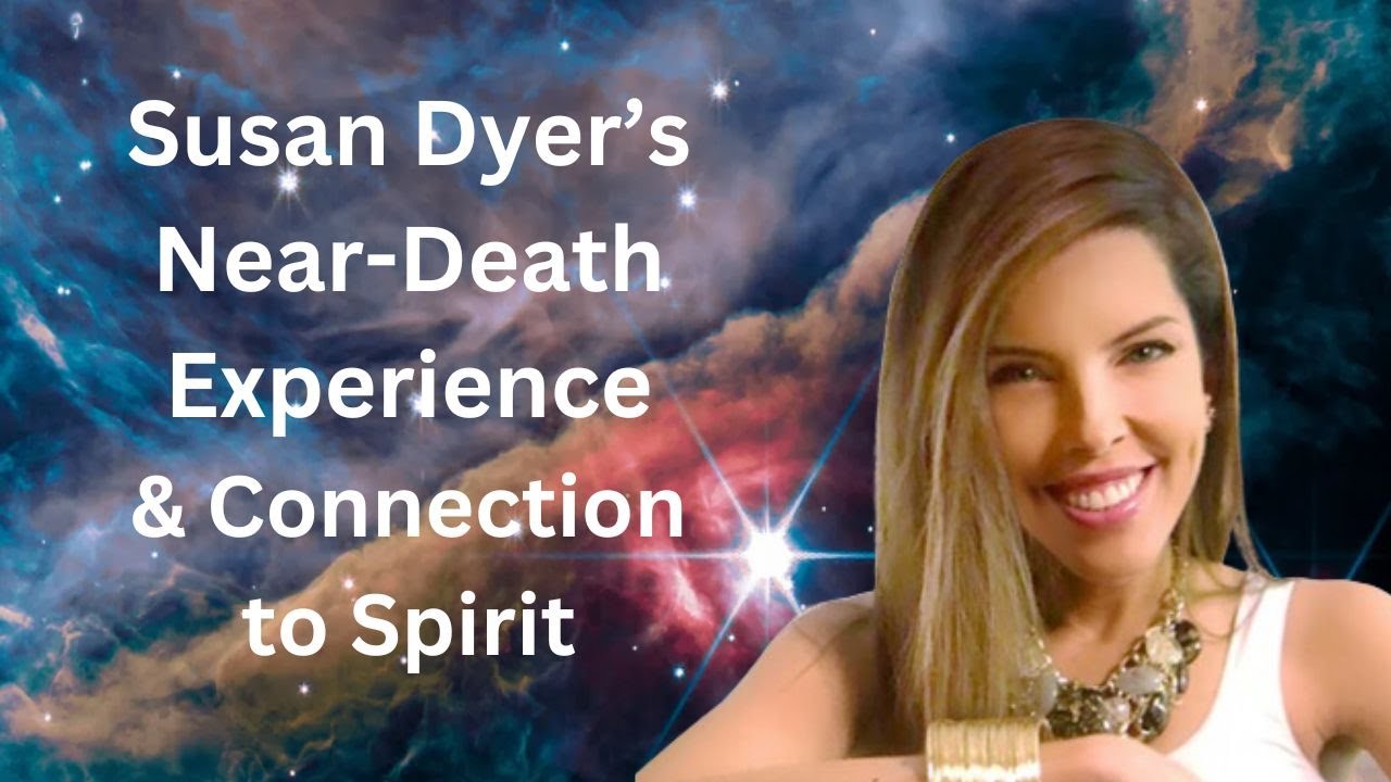 Susan Dyer's Near-Death Experience & Connection to Spirit #nde # ...