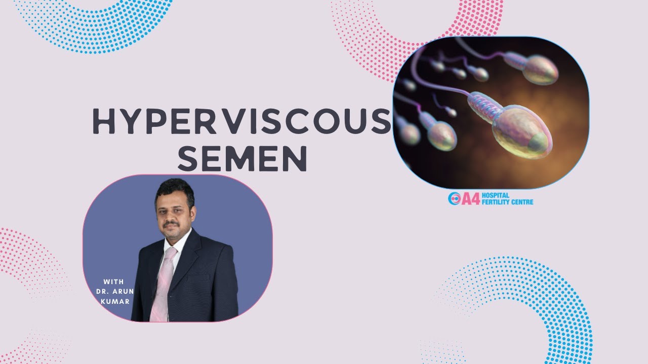 Hyperviscous Semen with Dr. Arun Kumar| A4 Fertility Centre | Chennai ...