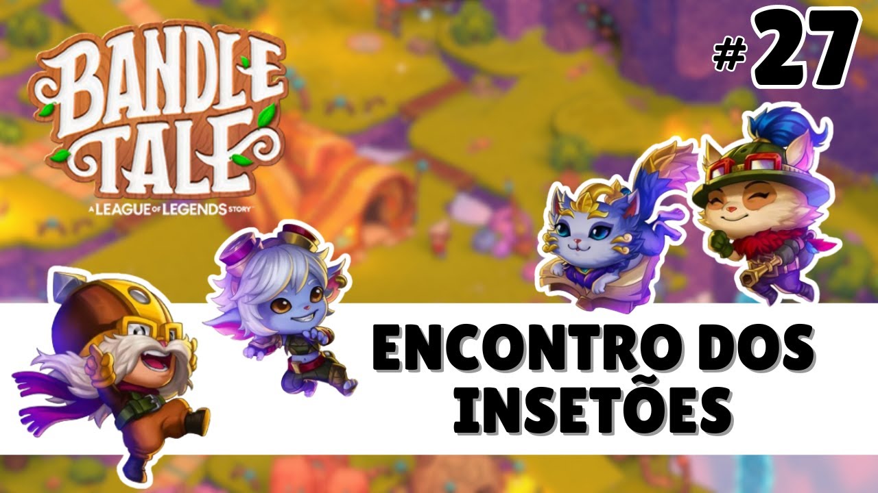 BANDLE TALE: A LOL STORY - FESTA ENCONTRO DOS INSETÕES - BOSQUE ...