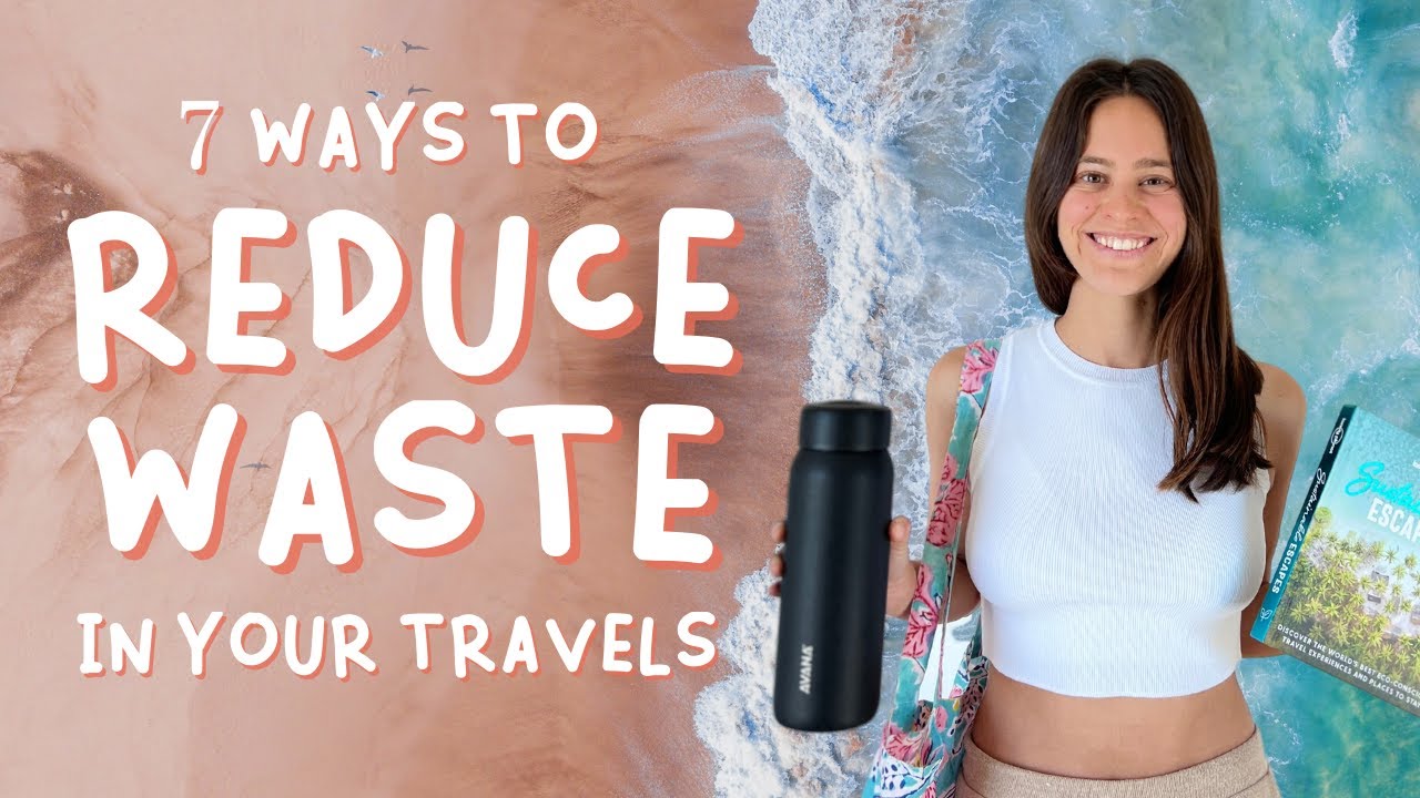 How to REDUCE waste while TRAVELLING- 7 tips to minimize your footprint ...