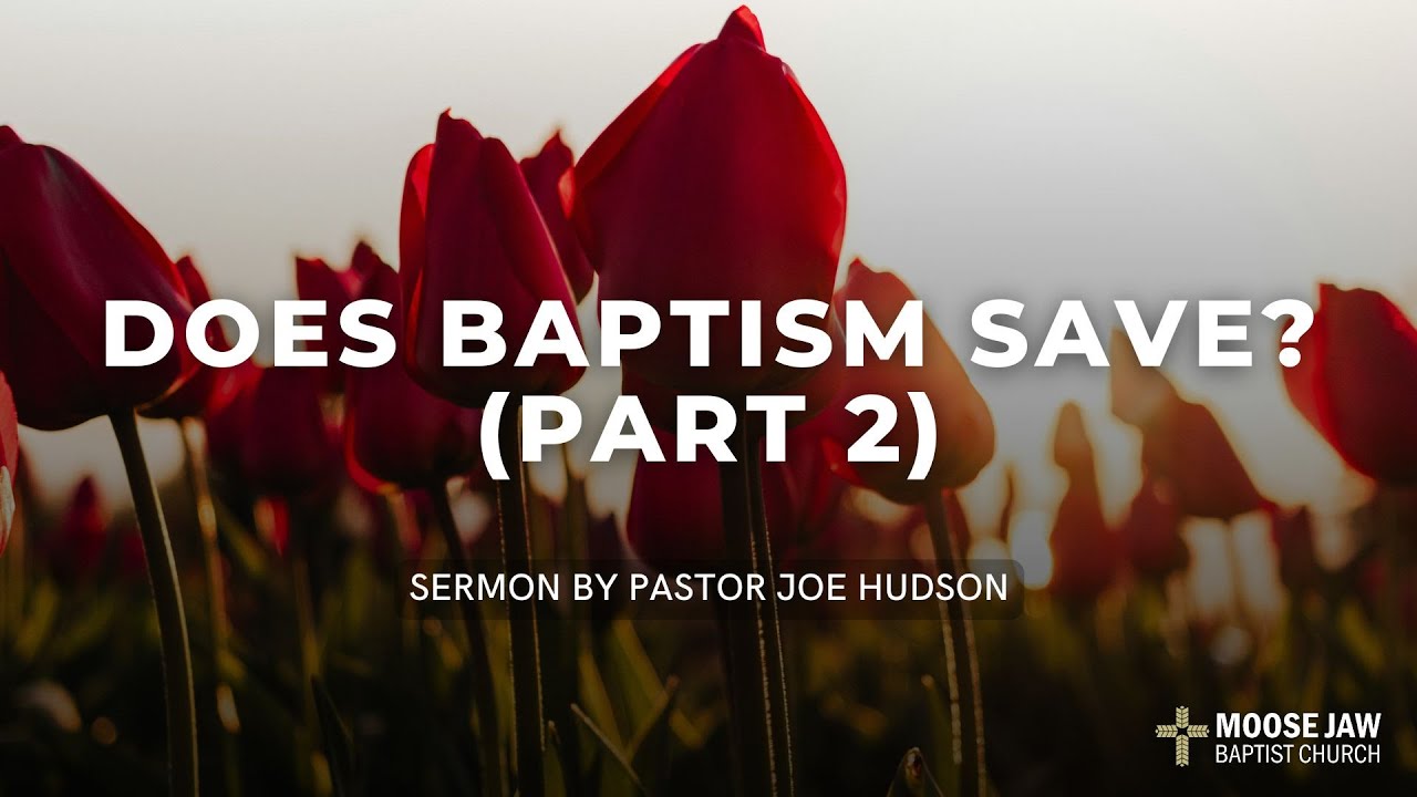 "Does Baptism Save? (Part 2)" Feb 2, 2025 (PM) Pastor Joe Hudson - YouTube