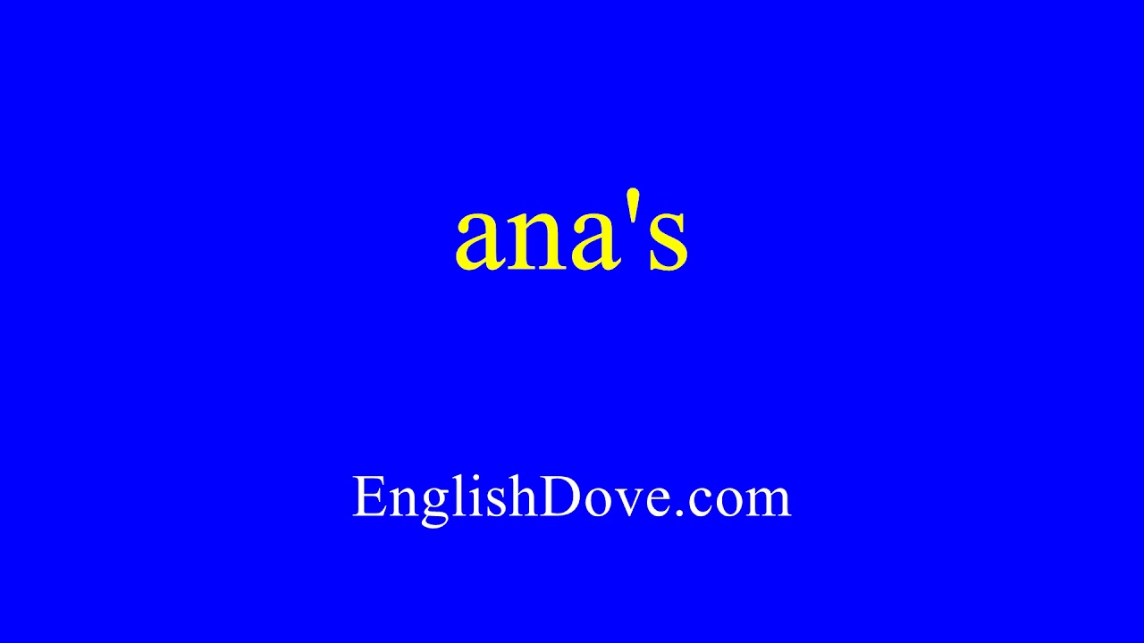 How To Pronounce Ana s In American English YouTube how-to-pronounce-ana-s-in-american-english-youtube