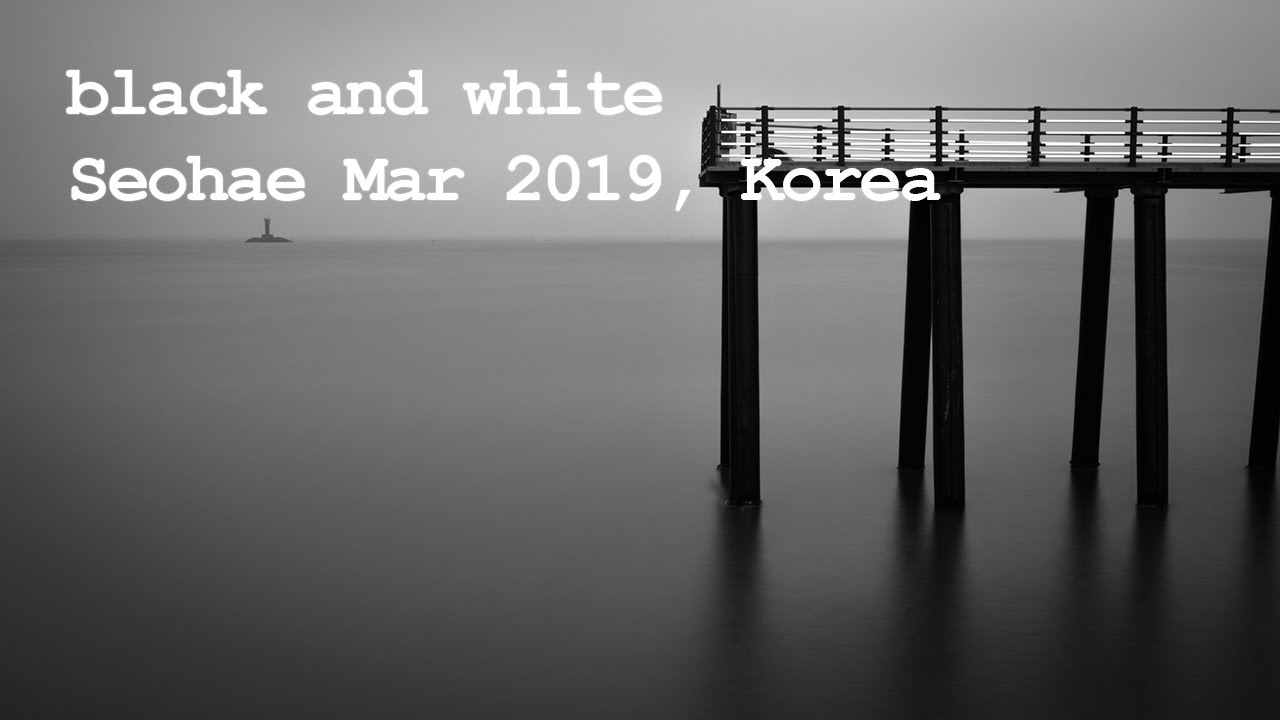 Seohae Mar 2019, Korea | black and white photos - YouTube