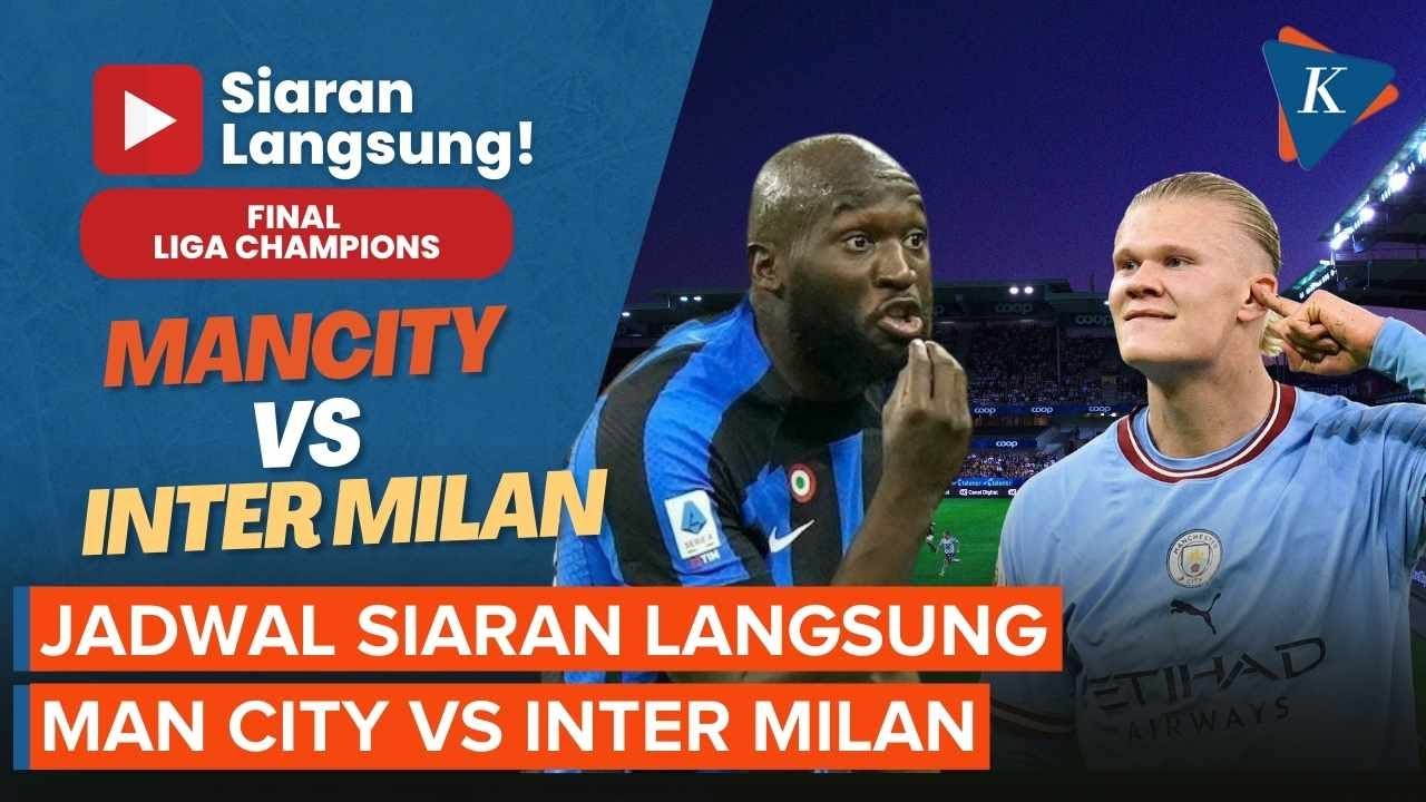 Jadwal Siaran Langsung Final Liga Champions Man City Vs Inter, Main ...
