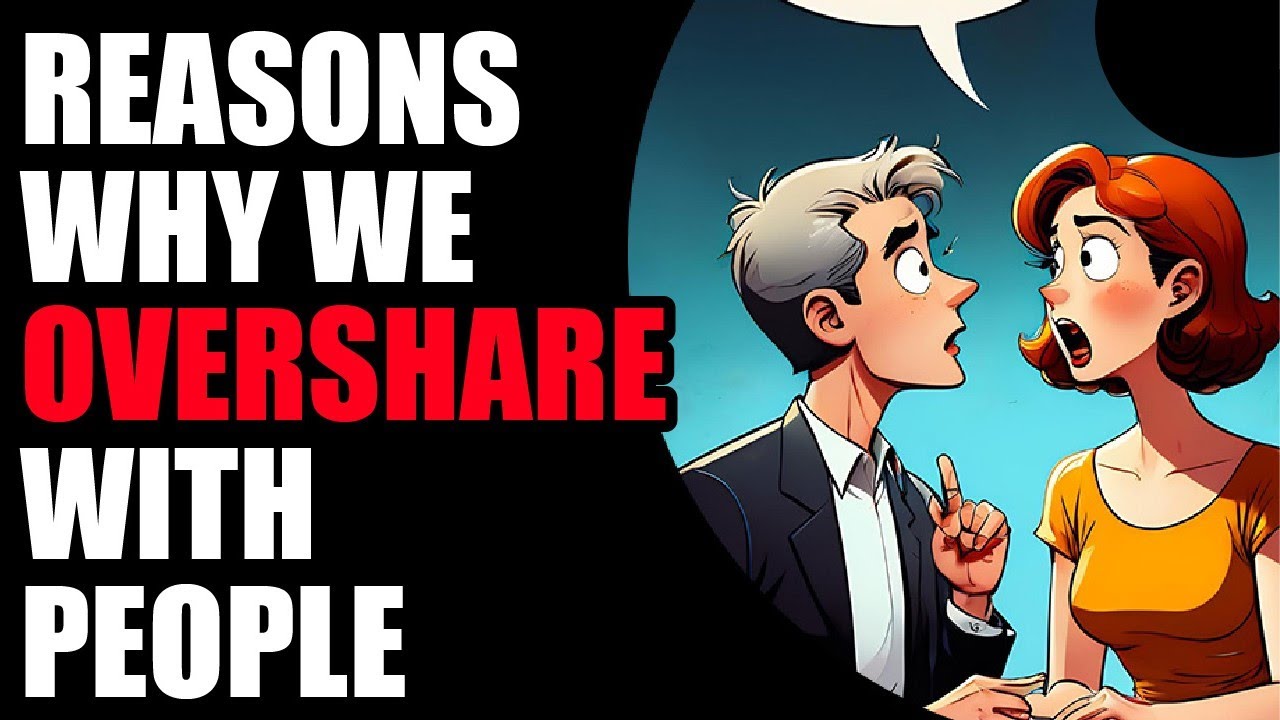 Reasons Why We Overshare With People | Understanding the Psychology ...