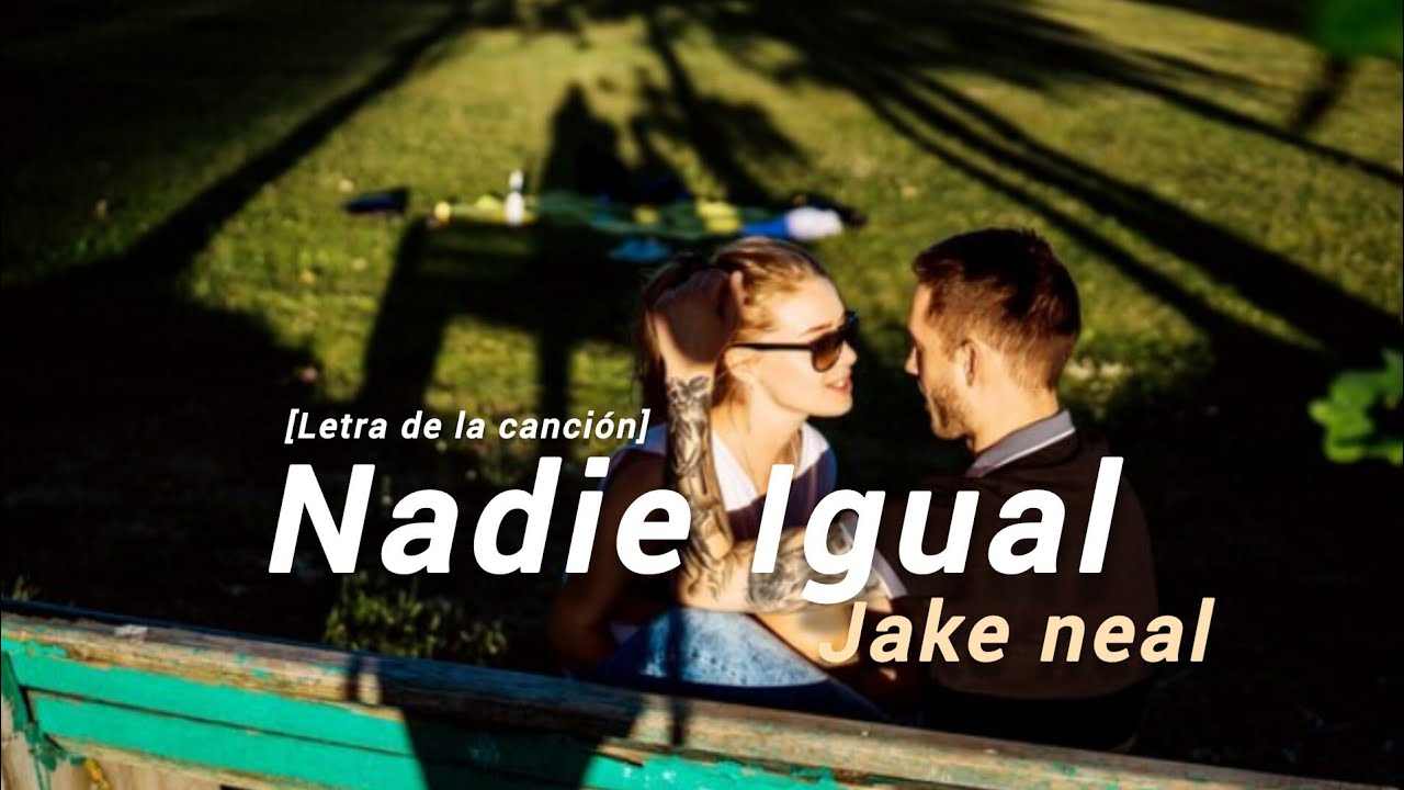 Nadie Igual - Jake Neal [ Video con la Letra de la canción] Nuevo_Pop ...