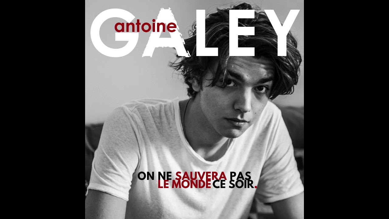 Antoine GALEY On ne sauvera pas le monde ce soir Extrait - YouTube