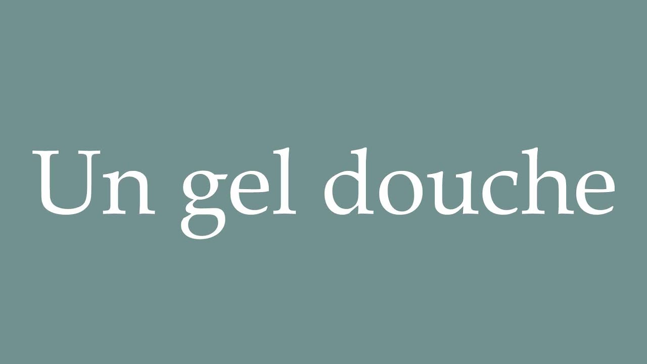 How to Pronounce ''Un gel douche'' (A shower gel) Correctly in French ...