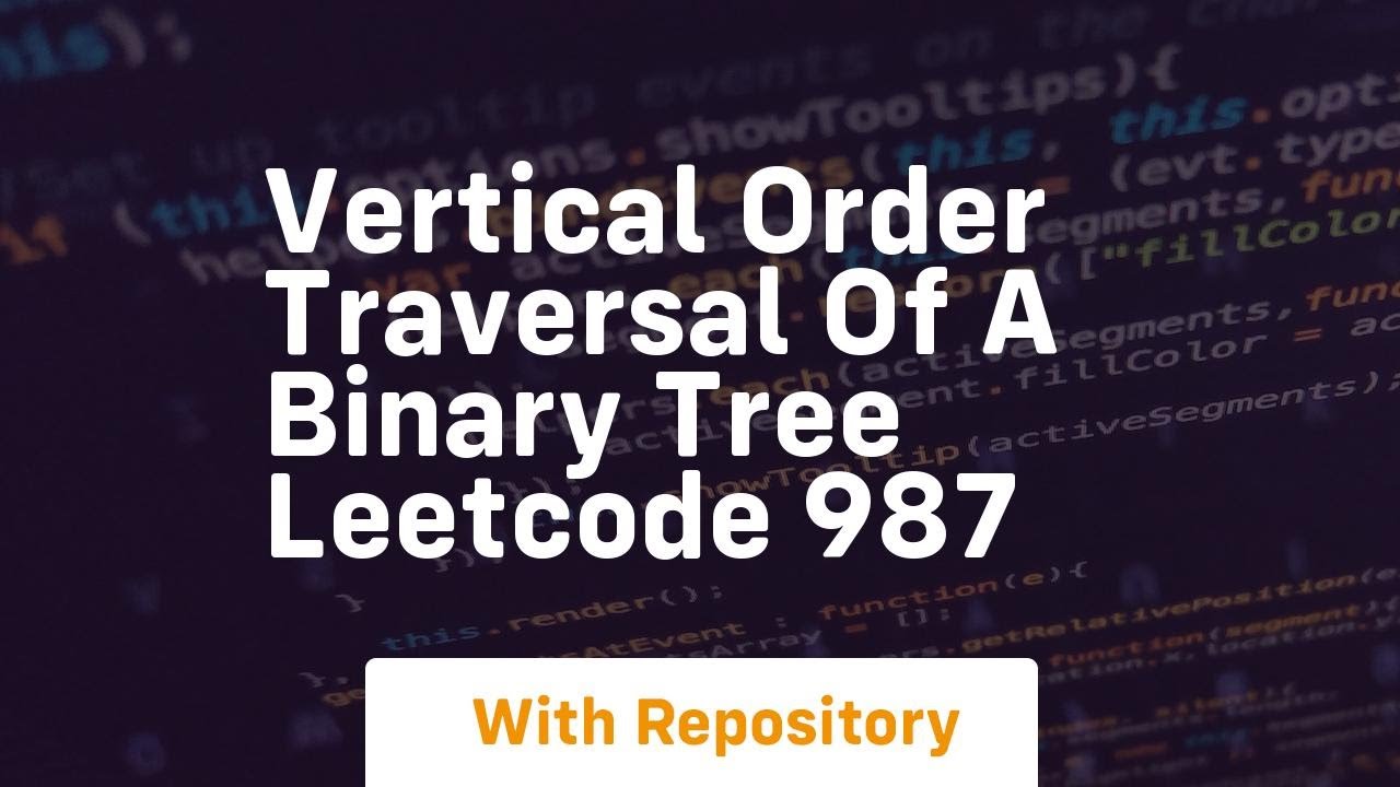 Vertical Order Traversal Of A Binary Tree Leetcode 987 Youtube 0886