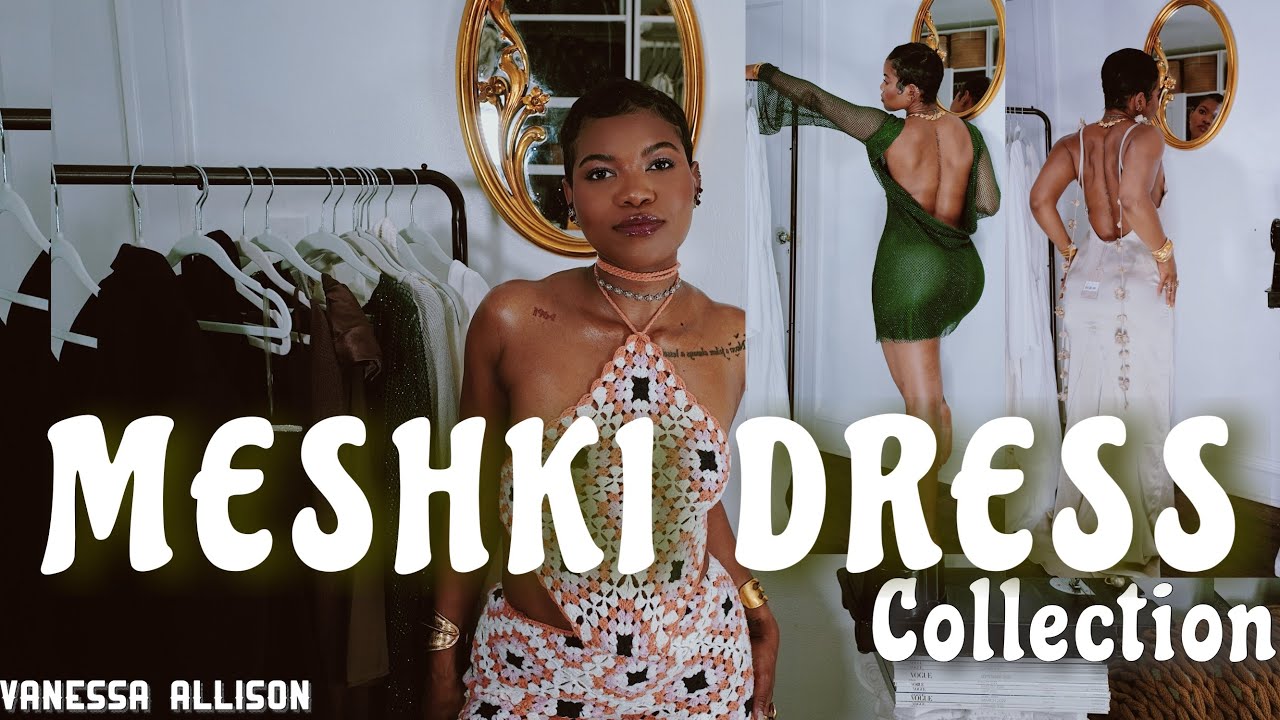 IS MESHKI WORTH THE MONEY?! MESHKI DRESS COLLECTION | MESHKI REVIEW ...