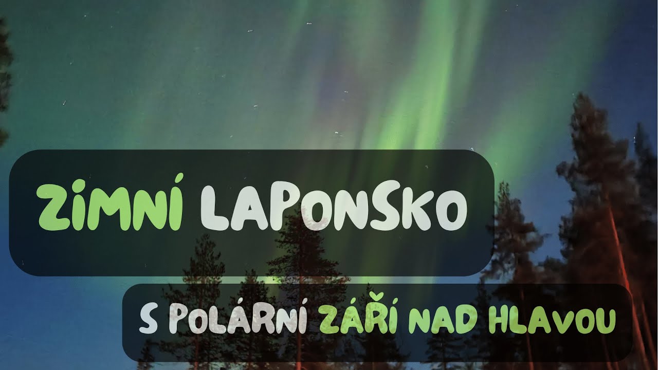Zimní LAPONSKO s polární září nad hlavou 🟢🟡🟣 | Cestovatelské video ...