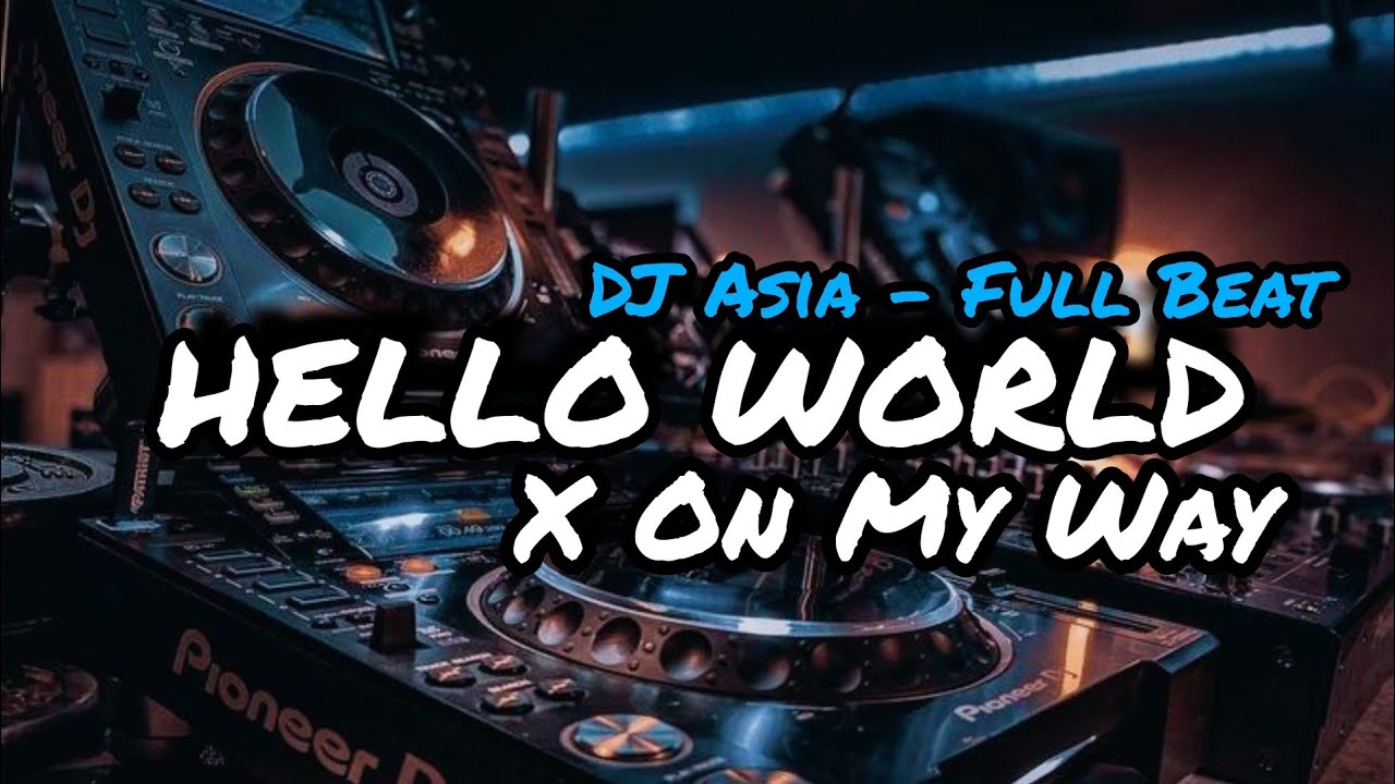 DJ HELLO WORLD X ON MY WAY FULL BEAT TERBARU 2022 {DJ ASIA} - YouTube