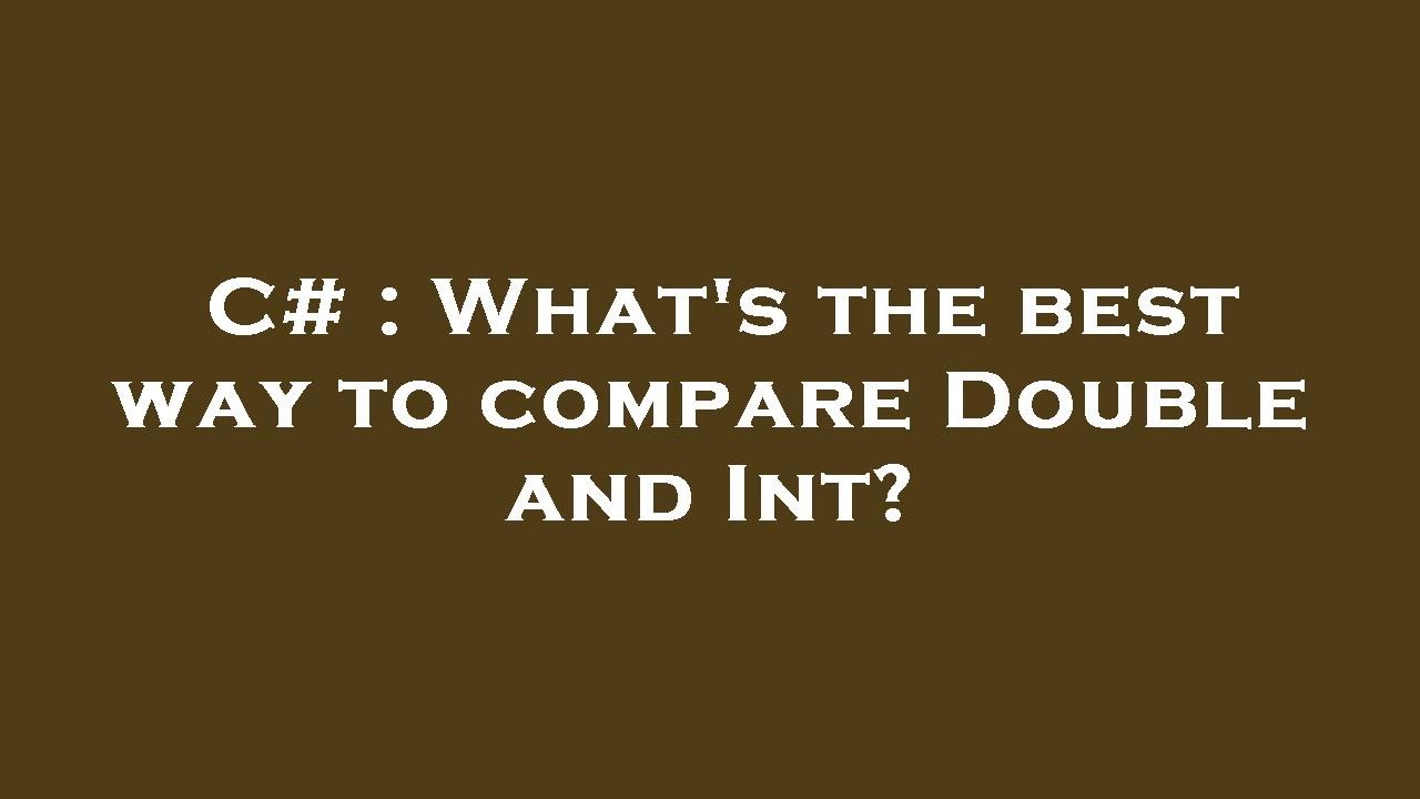 C# : What's the best way to compare Double and Int? - YouTube