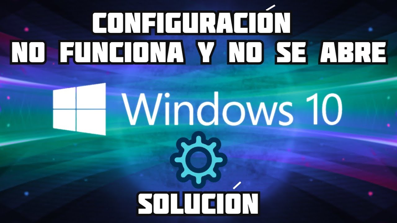 Windows 10 CONFIGURACIÓN NO FUNCIONA y NO SE ABRE SOLUCIÓN - YouTube