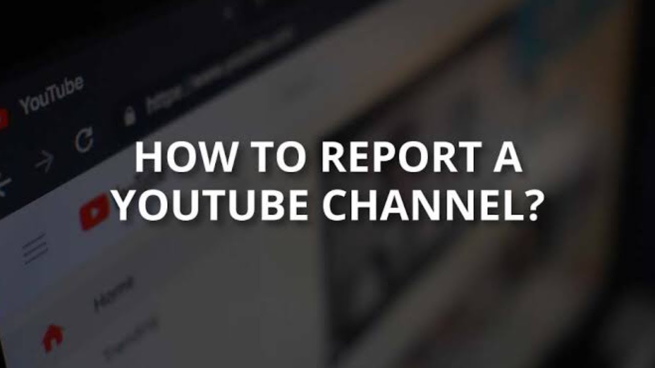 How to Report a Channel on YouTube - how to report a youtube channel ...