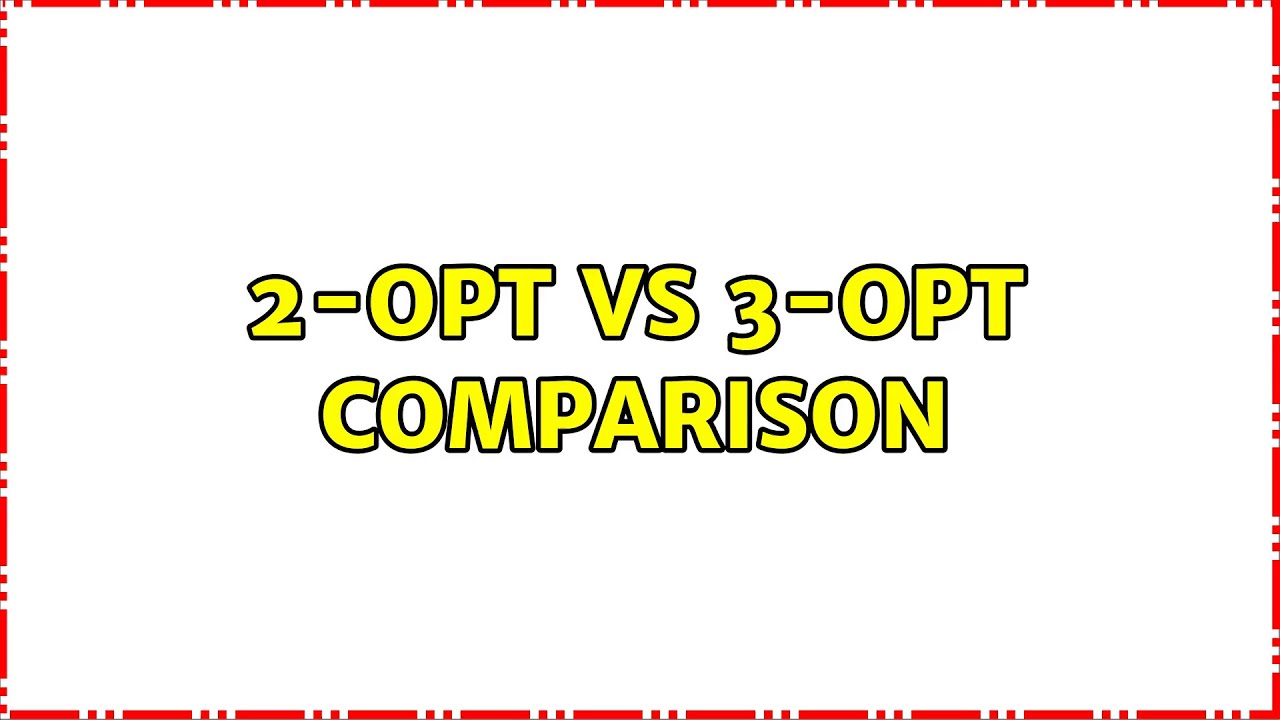 2-opt vs 3-opt comparison - YouTube