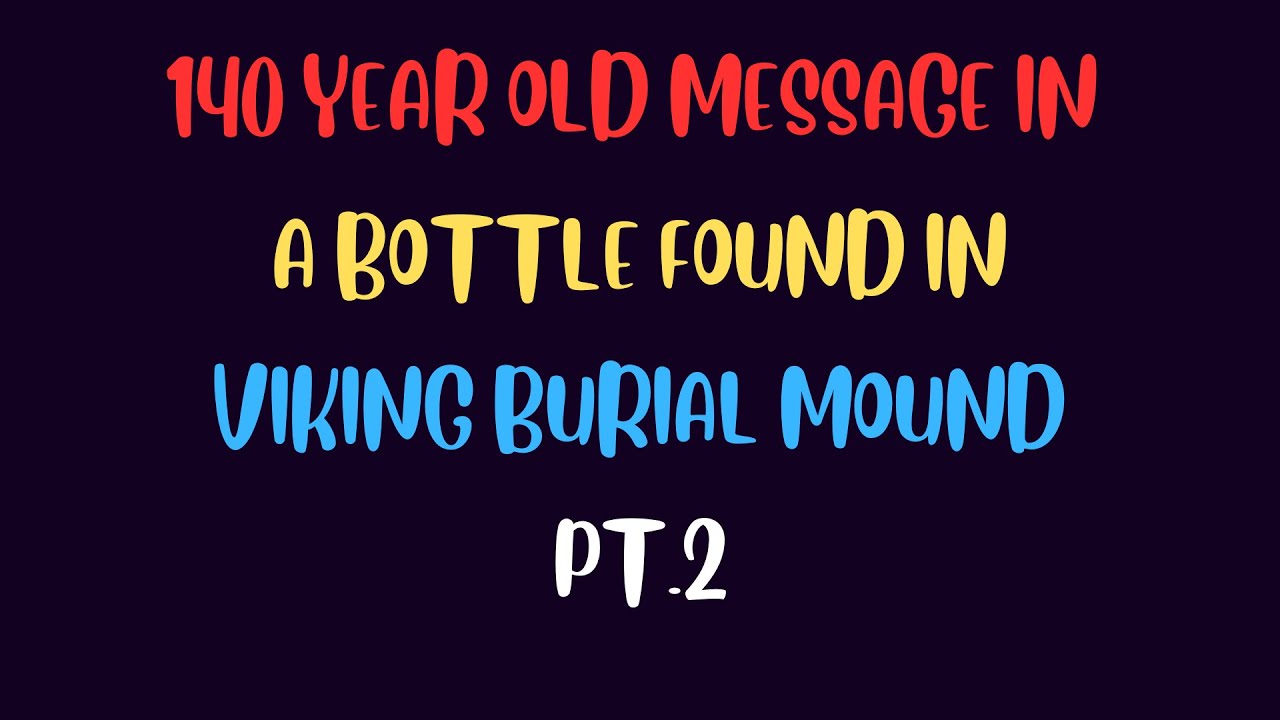 140 YEAR OLD MESSAGE IN A BOTTLE FOUND IN VIKING BURIAL MOUND PT 2 - YouTube