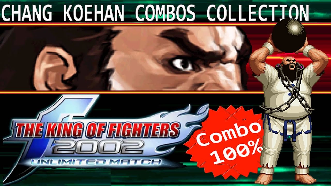 CHANG KOEHAN Combos Collection KOF2002UM #33 - YouTube