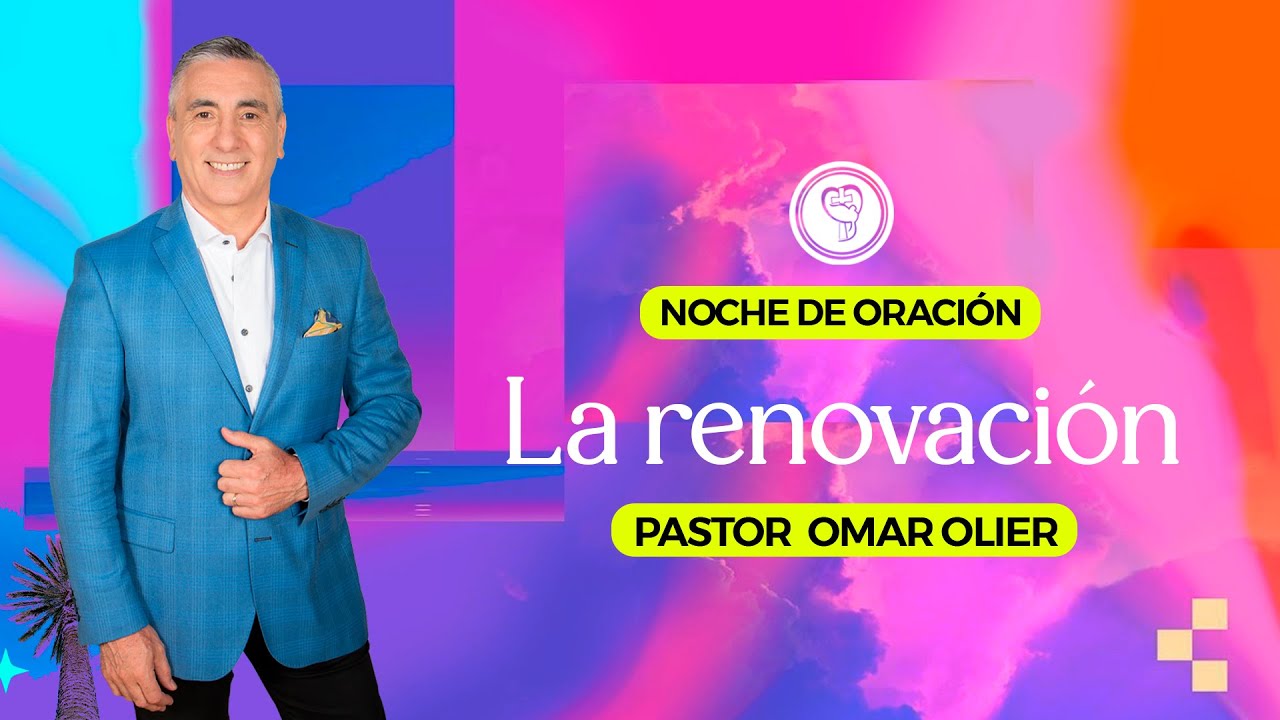 Noche de Oración | La Renovación | Pastor principal Omar Olier - YouTube
